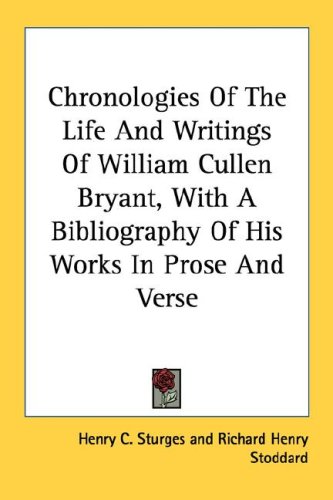 Chronologies of the Life and Writings of William Cullen Bryant, with a ...