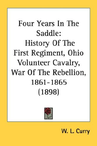 Four Years in the Saddle: History of the First Regiment, Ohio Volunteer Cavalry, War of the ...