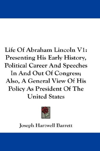 Life of Abraham Lincoln V1: Presenting His Early History, Political ...