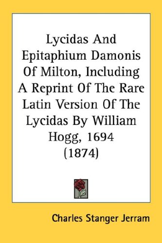 Lycidas and Epitaphium Damonis of Milton, Including a Reprint of the ...