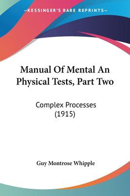Manual of Mental an Physical Tests, Part Two: Complex Processes (1915 ...