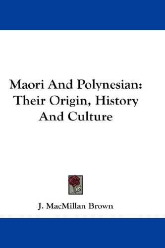 Maori and Polynesian: Their Origin, History and Culture book by J ...