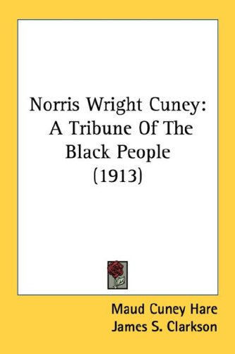 Norris Wright Cuney: A Tribune of the Black People (1913) book by Maud ...