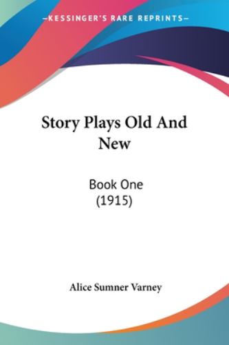 Story Plays Old and New: Book One (1915) book by Alice Sumner Varney ...