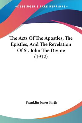 The Acts of the Apostles, the Epistles, and the Revelation of St John ...