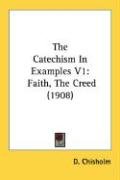 The Catechism in Examples V1 : Faith, the Creed (1908) book by D ...