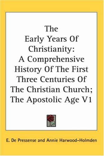 The Early Years of Christianity : A Comprehensive History of the First ...