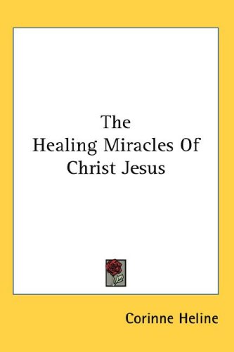 The Healing Miracles of Christ Jesus book by Corinne Heline: 9780548121566