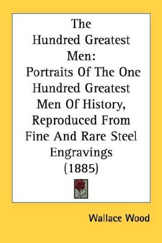 The Hundred Greatest Men : Portraits of the One Hundred Greatest Men of ...