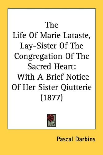 The Life of Marie Lataste, Lay-Sister of the Congregation of the Sacred ...