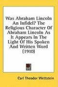 Was Abraham Lincoln an Infidel? the Religious Character of Abraham ...