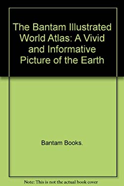 The Bantam Illustrated World Atlas : A Vivid and Informative Picture of ...