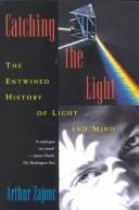 Catching the Light : The Entwined History of Light and Mind used book ...