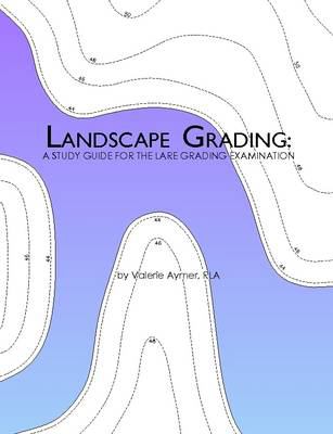 Landscape Grading: A Study Guide for the LARE Grading Examination book ...