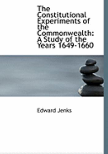 The Constitutional Experiments of the Commonwealth : A Study of the ...