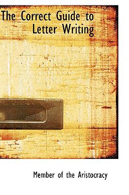 The Correct Guide to Letter Writing book by Member Of The Aristocracy ...