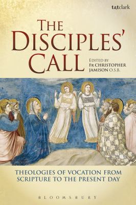 The Disciples' Call : Theologies of Vocation from Scripture to the ...