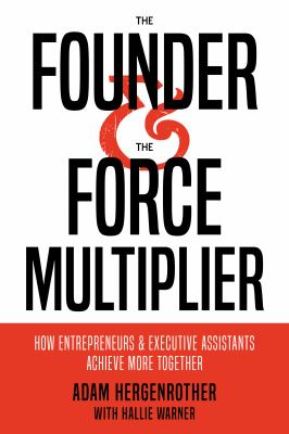 The Founder and the Force Multiplier : How Entrepreneurs and Executive ...