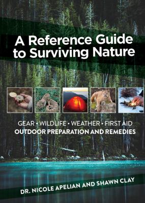 A Reference Guide to Survivng Nature : Outdoor Preparation and Remedies ...