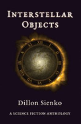 Interstellar Objects : A Science Fiction Anthology book by Dillon Sienko: 9780578556574