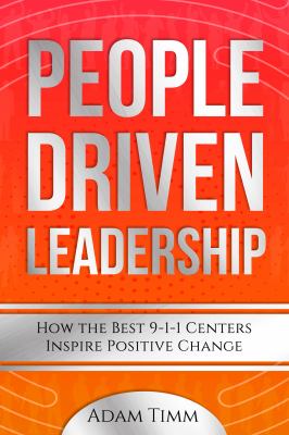 People Driven Leadership : How the Best 9-1-1 Centers Inspire Positive ...