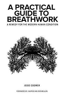 A Practical Guide to Breathwork : A Remedy for the Modern Human ...