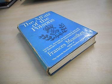 The Affair of the Poisons : Louis XIV, Madame de Montespan, and One of ...