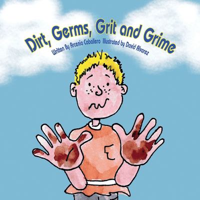 Dirt, Germs, Grit and Grime: A book about hand-washing for children ...