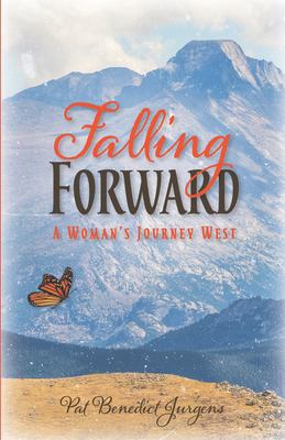 Falling Forward : A Woman's Journey West book by Pat Benedict Jurgens: 9780578701578