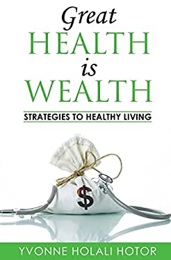 Great Health Is Wealth: Strategies to Healthy Living: Strategies To ...