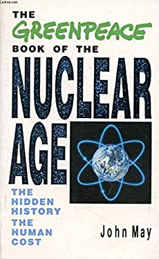 The Greenpeace Book of the Nuclear Age : The Hidden History, the Human ...