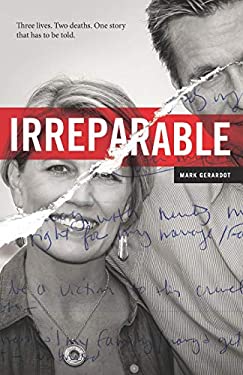 Irreparable : Three Lives, Two Deaths, One Story That Needs to Be Told. Truthfully book by Mark ...
