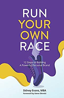Run Your Own Race : 12 Steps to Building Your Powerful Personal Brand ...