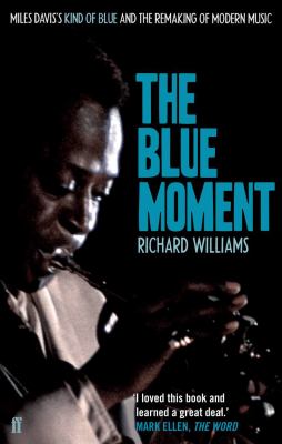 The Blue Moment : Miles Davis's Kind of Blue and the Remaking of Modern ...