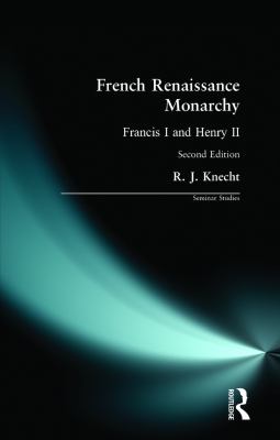 French Renaissance Monarchy : Francis I and Henry II used book by R. J ...
