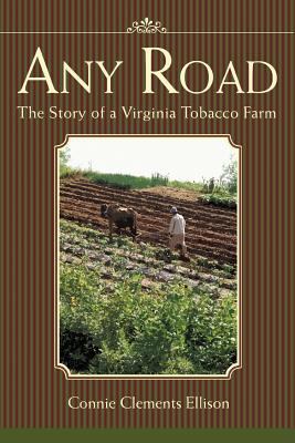 Any Road : The Story of a Virginia Tobacco Farm book by Connie Ellison ...