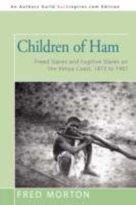 Children of Ham: Freed Slaves and Fugitive Slaves on the Kenya Coast ...