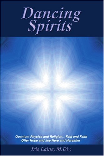 Dancing Spirits : Quantum Physics and Religion¿Fact and Faith Offer Hope and Joy Here and ...