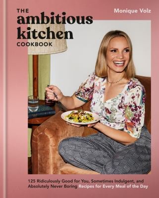 The Ambitious Kitchen Cookbook : 125 Ridiculously Good for You, Sometimes Indulgent, and ...