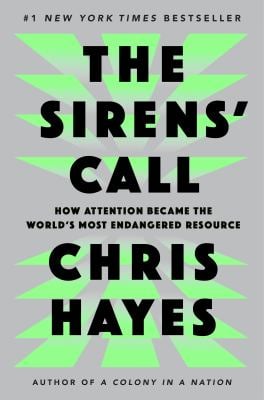 The Sirens' Call : How Attention Became the World's Most Endangered ...