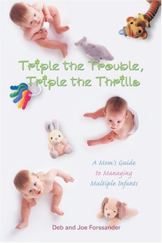 Triple the Trouble, Triple the Thrills: A Mom's Guide to Managing ...