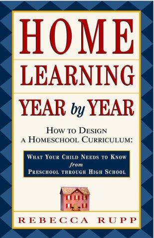 Home Learning Year by Year : How to Design a Homeschool Curriculum from ...
