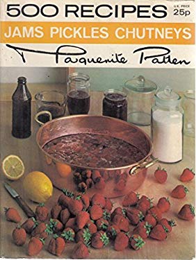 500 Recipes for Jams, Pickles, Chutneys : And Preserves, Fruit Cheeses ...