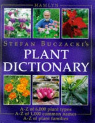 Stefan Buczacki's Plant Dictionary : A-Z of 6,000 Plant Types - A-Z of ...