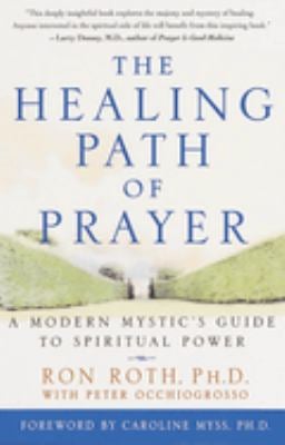The Healing Path of Prayer : A Modern Mystic's Guide to Spiritual Power used book by Ron Roth ...