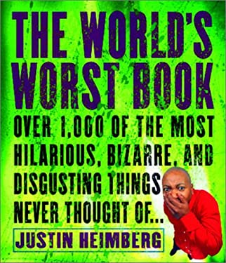 The World's Worst Book : Over 1,000 of the Most Hilarious, Bizarre, and ...