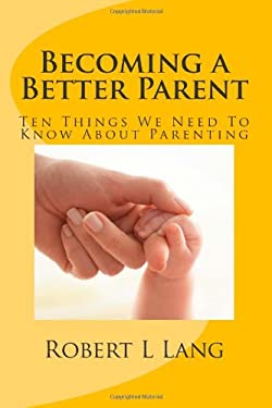 Becoming a Better Parent book by Robert Lang: 9780615601083
