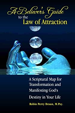 A Believers Guide to the Law of Attraction : A Scriptural Map for ...