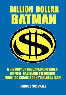 Billion Dollar Batman : A History of the Caped Crusader on Film and ...