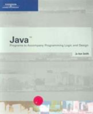 Java Programs to Accompany Programming Logic and Design used book by Farrell, Jo Ann Smith ...